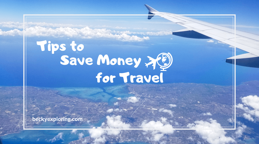 15 Practical Tips to Help You Save Money for Travel - Becky Exploring